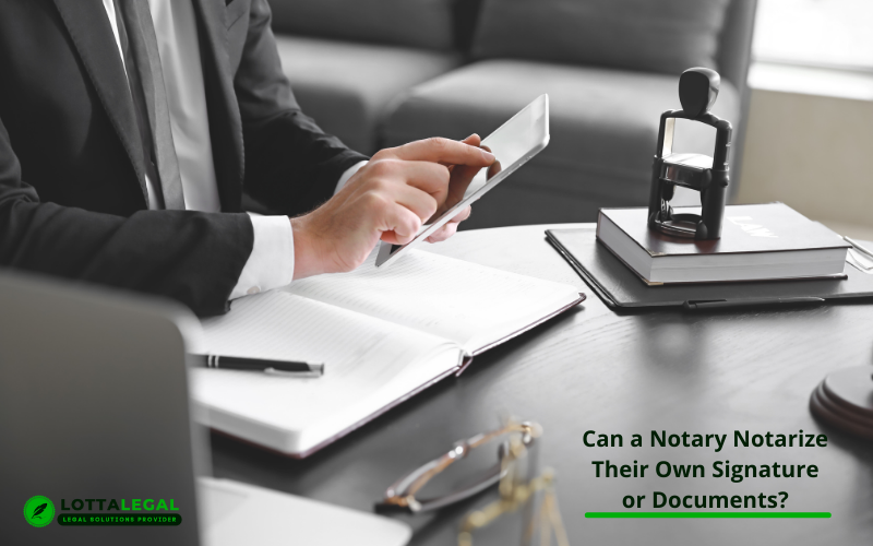 Can A Notary Notarize Their Own Signature Or Documents Lottalegal
